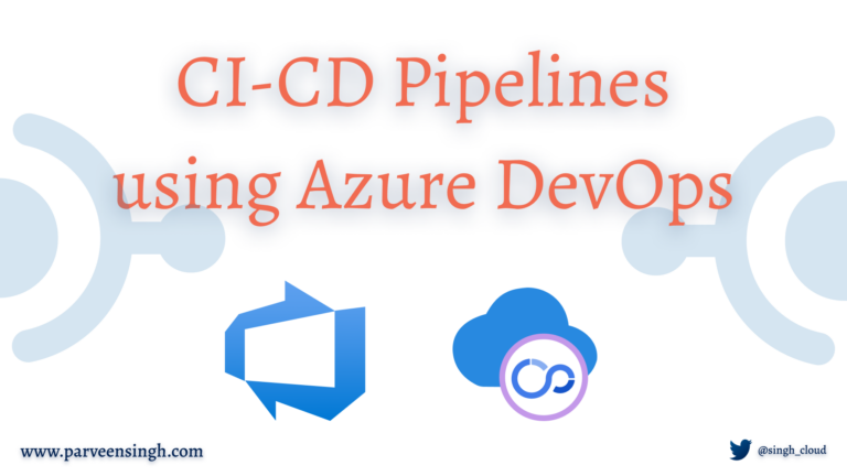 Building CI-CD Pipelines using Azure DevOps - Parveen Singh