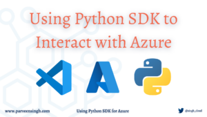 Using Python SDK to Interact with Azure Environment - Parveen Singh