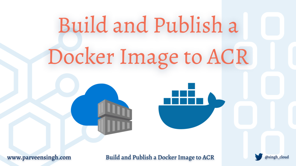 How To Build And Publish A Docker Image To Azure Container Registry Parveen Singh